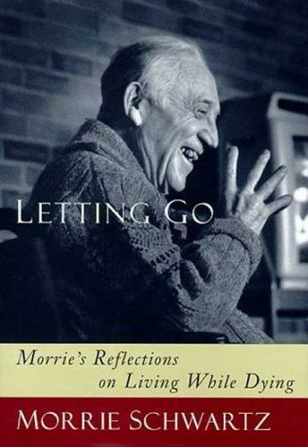 Letting Go: Morrie's Reflections on Living While Dying by Schwartz ...