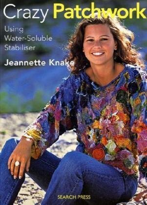CRAZY PATCHWORK: USING WATER-SOLUBLE STABILISER By Jeannette Knake ...