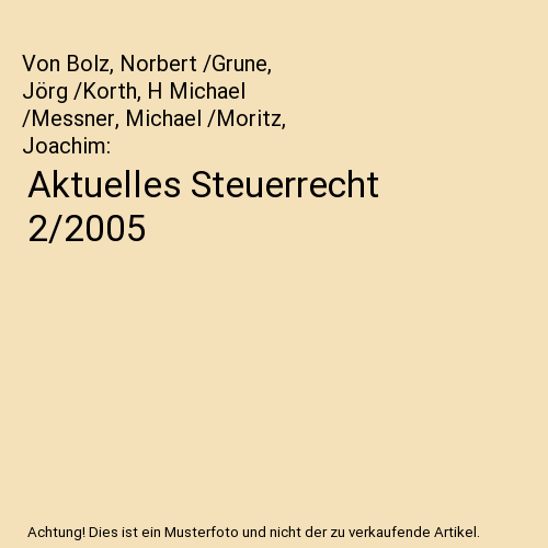 Aktuelles Steuerrecht 2/2005, Von Bolz, Norbert /Grune, Jörg /Korth, H ...