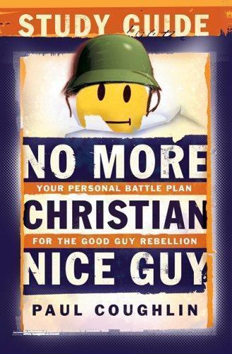 No More Christian Nice Guy Study Guide: Your Personal Battle Plan for ...