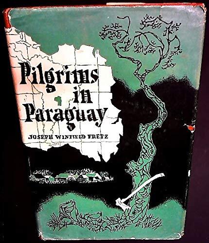 Pilgrims in Paraguay; the story of Mennonite colonization in South ...