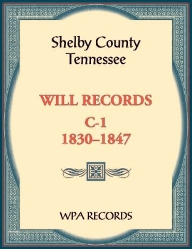 Wpa Records Shelby County, Tennessee Will Records, C-1, 1830-1847 ...