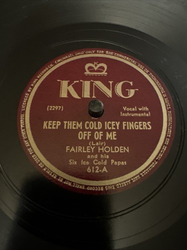 King 78RPM Fairley Holden - Keep Them Cold Icey Fingers Off Of Me 612 E ...