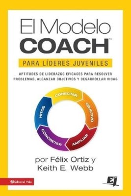 Felix Ortiz Keith E Webb El Modelo Coach Para L deres Juveniles (Poche ...