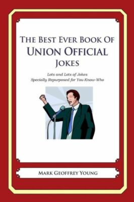 The Best Ever Book Of Union Official Jokes: Lots And Lots Of Jokes ...