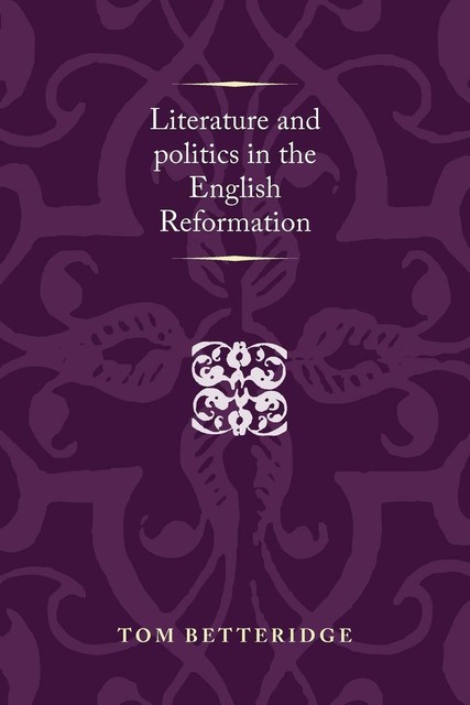 Literature And Politics in The English Reformation von Tom Betteridge ...