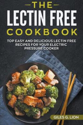 The Lectin Free Cookbook: Top Easy and Delicious Lectin-Free Recipes ...