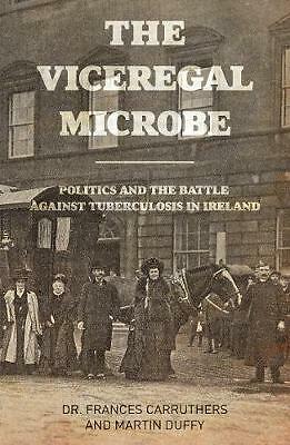 The Viceregal Microbe: Lady Aberdeen and the Politics of Ireland's ...