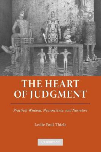 The Heart of Judgment: Practical Wisdom, Neuroscience, and Narrative ...