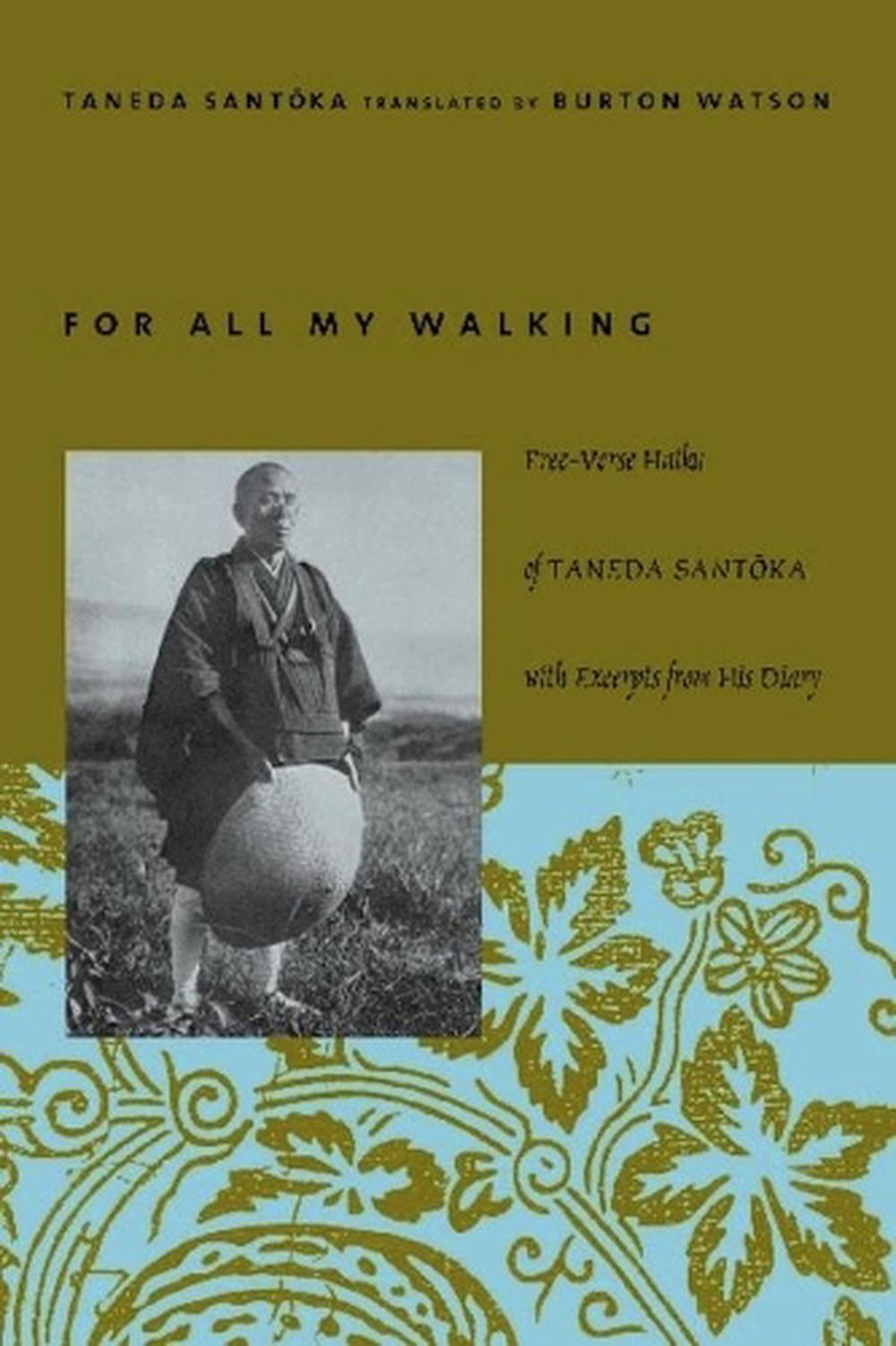 For All My Walking: Free-Verse Haiku of Taneda Santoka by Santoka ...
