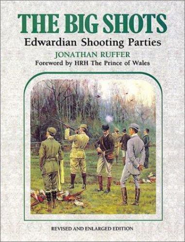 Big Shots : Edwardian Shooting Parties by Jonathan Ruffer (2004 ...