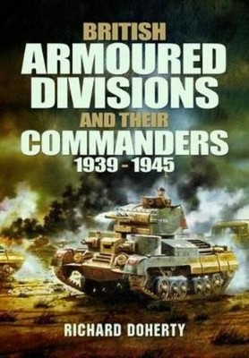 Richard Doherty British Armoured Divisions and their Commande ...
