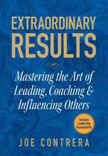 Extraordinary Results: Mastering the Art of Leading, Coaching & ... (hardcover) 9780974760223| eBay