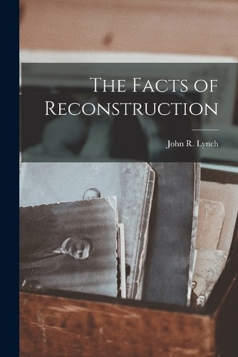 John R Lynch The Facts of Reconstruction (Paperback) (US IMPORT ...