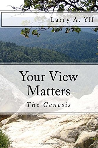 YOUR VIEW MATTERS - THE GENESIS: YOUR VIEW MATTERS - THE By Larry A ...