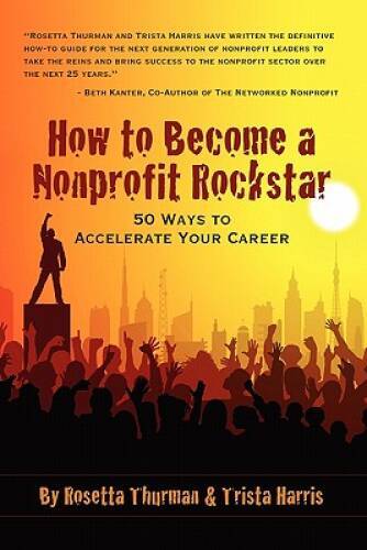 How To Become A Nonprofit Rockstar: 50 Ways To Accelerate Your Career ...