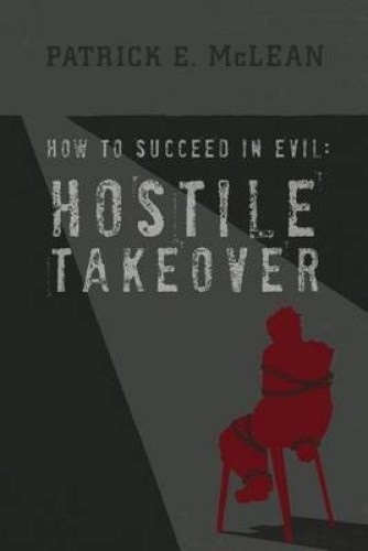 Hostile Takeover (How to Succeed in Evil) by Patrick E. McLean [Paperback] NEUF | eBay