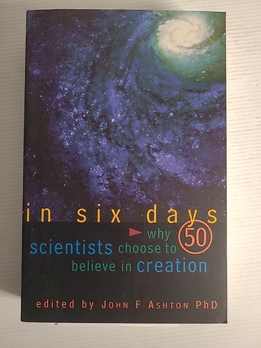 In Six Days Why 50 Scientists Choose To Believe In Creation By John F ...