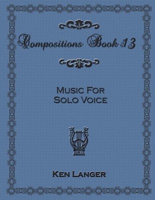 Compositions Book 13: Music for Solo Voice by Ken Langer Paperback Book 9781300913245| eBay