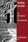 Touching the Altar: The Old Testament for Christian Worship by Carol M ...