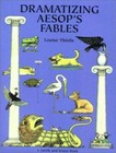 Dramatizing Aesops Fables: Creative Scripts for the Elementary ...