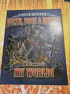 Metal Sign Hunting Ducks Dogs and Decoys Welcome to my World | eBay