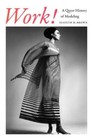 Work!: A Queer History of Modeling by Elspeth H Brown: New ...