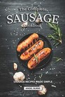 The Complete Sausage Cookbook: Sausage Recipes Made Simple ...