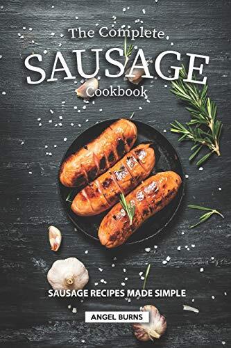 The Complete Sausage Cookbook: Sausage Recipes Made Simple ...