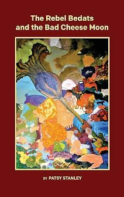 The Rebel Bedats and the Bad Cheese Moon by Patsy Stanley (Hardcover ...