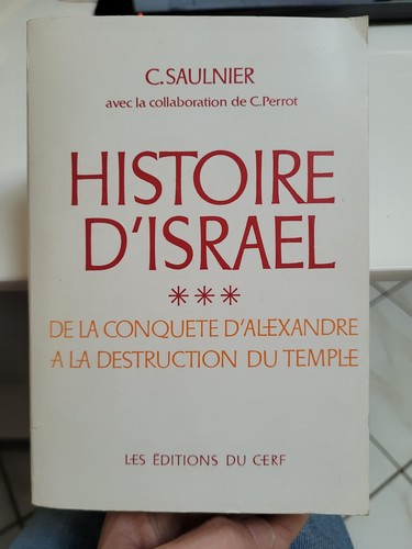 C SAULNIER HISTOIRE D'ISRAEL DE ALEXANDRE A LA DESTRUCTION DU TEMPLE T3 ...