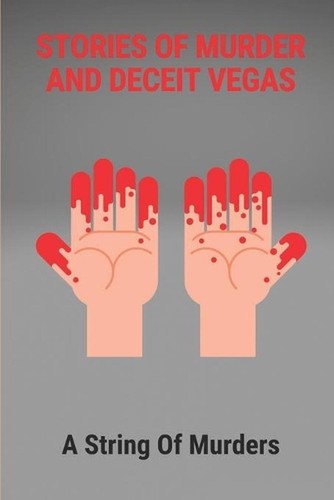 Stories Of Murder And Deceit Vegas: A String Of Murders: True Murder ...