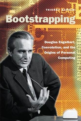 Bootstrapping: Douglas Engelbart, Coevolution, and the Origins of ...