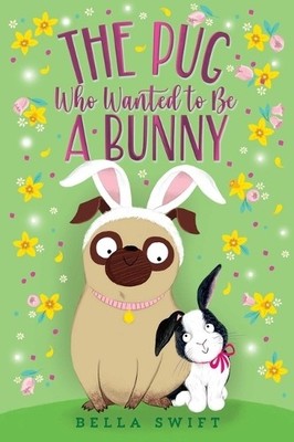Bella Swift The Pug Who Wanted to Be a Bunny (Hardback) (UK IMPORT ...
