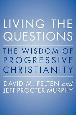 Living the Questions: The Wisdom of Progressive Christianity by David ...