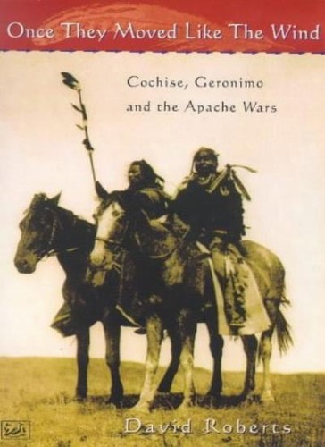 Once They Moved Like The Wind 49: Cochise, Geronimo and the Apache Wars ...