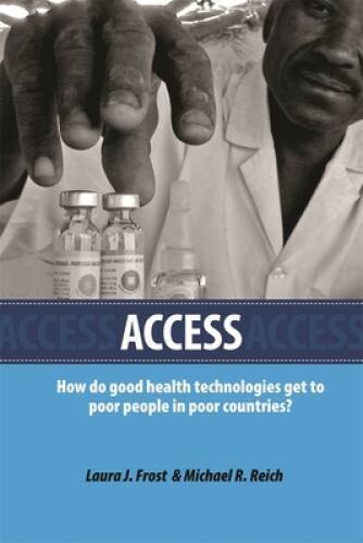 Access: How Do Good Health Technologies Get to Poor People in Poor C ...