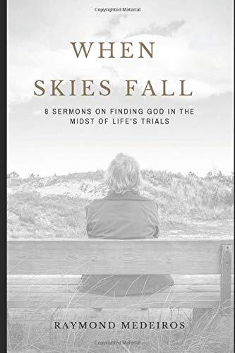 When Skies Fall : 8 Sermons on Finding God in the Midst of Life's ...
