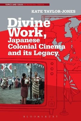 Divine Work, Japanese Colonial Cinema and its Legacy - 9781501306129 ...
