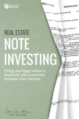 Real Estate Note Investing: Using Mortgage Notes to Passively and ...