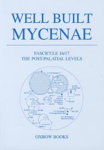 Well Built Mycenae, Fasc 16/17 : The Post-Palatial Levels by Susan ...