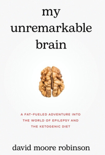 My Unremarkable Brain: A Fat-Fueled Adventure into the World of ...