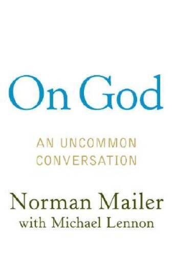 On God: An Uncommon Conversation - Hardcover By Mailer, Norman - GOOD ...