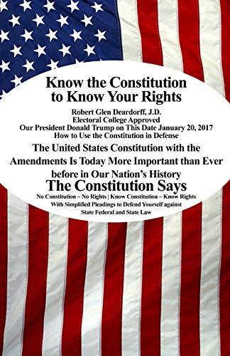 KNOW THE CONSTITUTION TO KNOW YOUR RIGHTS By Robert Glen Deardorff ...