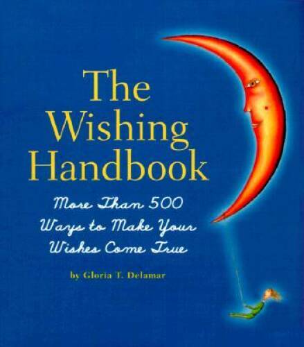 The Wishing Handbook: More Than 500 Ways To Make Your Wishes Come True ...