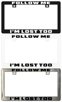 FOLLOW ME I'M LOST TOO Custom Plastic/Metal Legal License Plate Frame ...