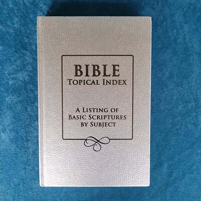 BIBLE TOPICAL INDEX - A LISTING OF BASIC SCRIPTURES BY SUBJECT ; 288 ...