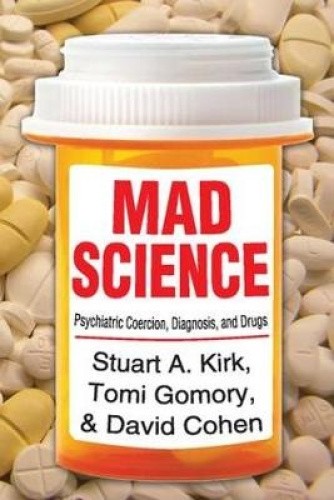 Mad Science: Psychiatric Coercion, Diagnosis, and Drugs by Stuart a ...