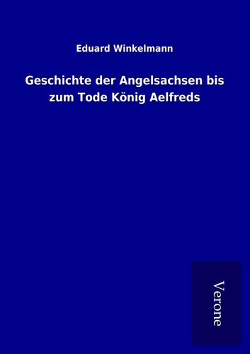 Eduard Winkelmann | Geschichte der Angelsachsen bis zum Tode König ...
