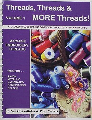 Threads, Threads & MORE Threads; A Fully Illustrated Machine Embroid ...